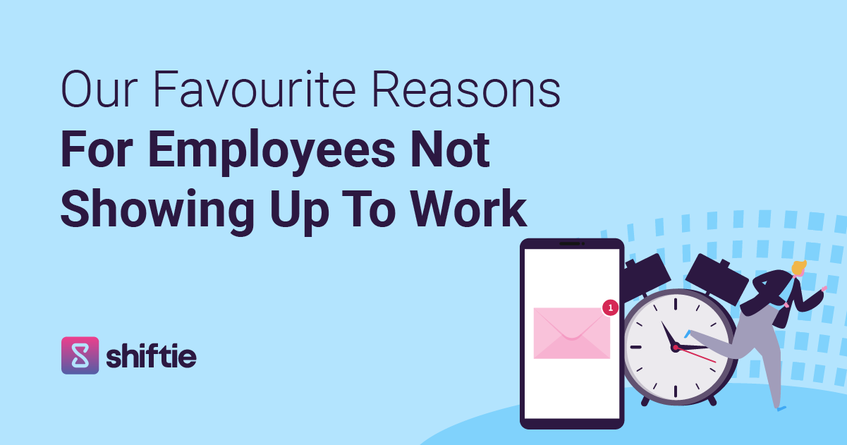 Our Favourite Reasons For Employees Not Showing Up To Work - Shiftie