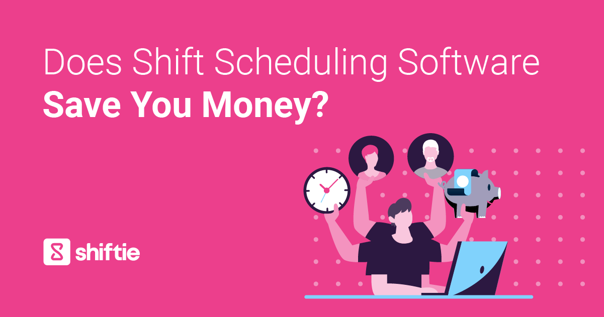 Does Shift Scheduling Software Save You Money? - Shiftie